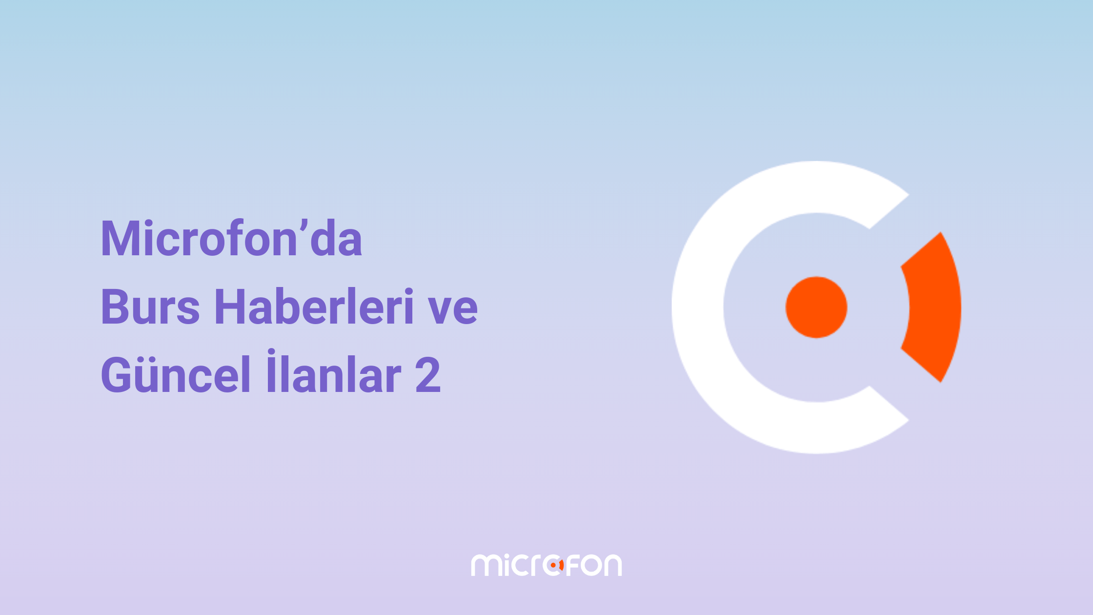 Microfon’da Burs Haberleri ve Güncel İlanlar 2